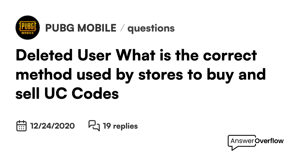 @Deleted User What is the correct method used by stores to buy and sell UC Codes? - PUBG MOBILE