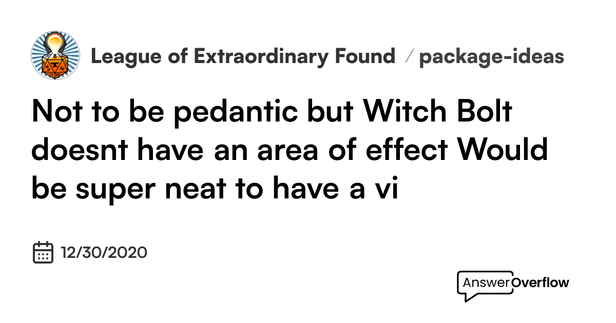 Not to be pedantic, but Witch Bolt doesn't have an area of effect. Would be super neat to have a ...