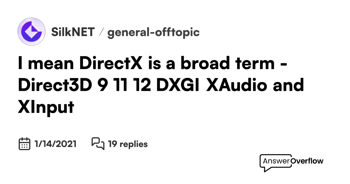 I mean DirectX is a broad term - Direct3D 9, 11, 12, DXGI, XAudio and XInput - Silk.NET
