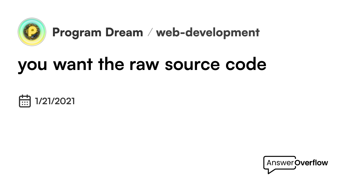 you want the raw source code - Program Dream