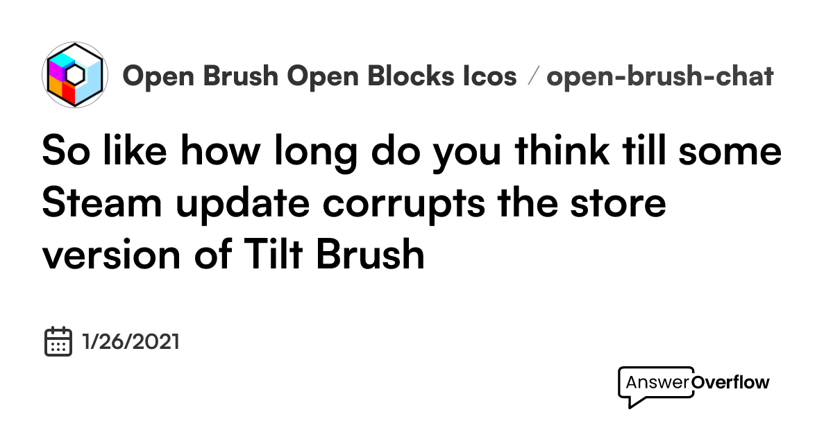So like how long do you think till some Steam update corrupts the store version of Tilt Brush ...