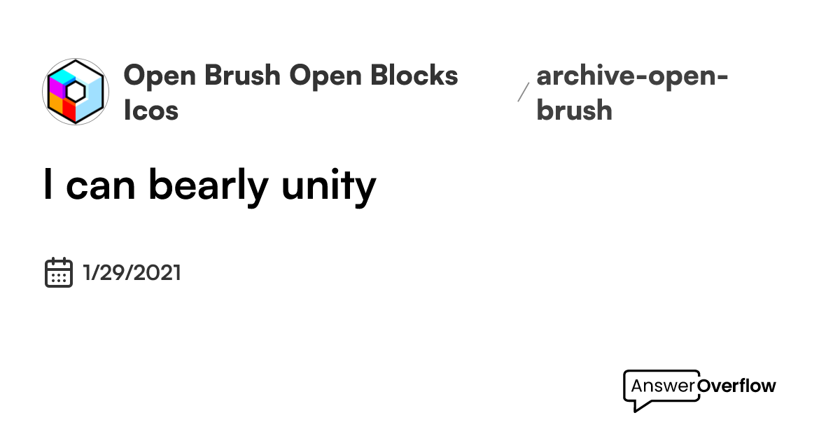 I can bearly unity - Open Brush, Open Blocks, Icosa Gallery