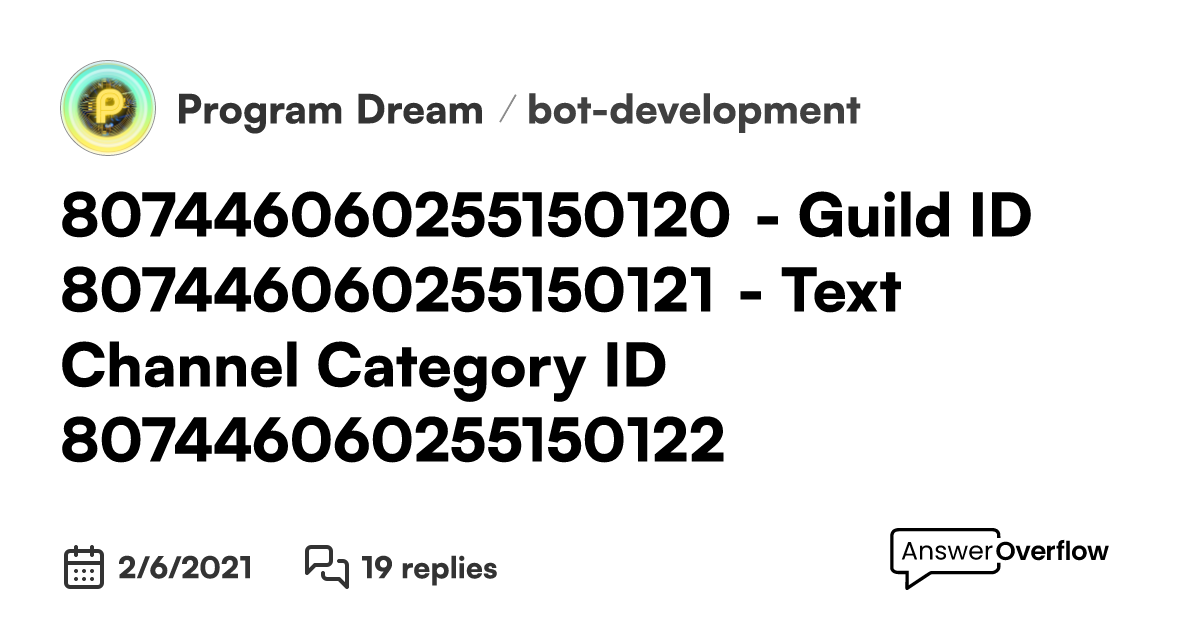 `807446060255150120 - Guild ID` `807446060255150121 - Text Channel Category ID ...