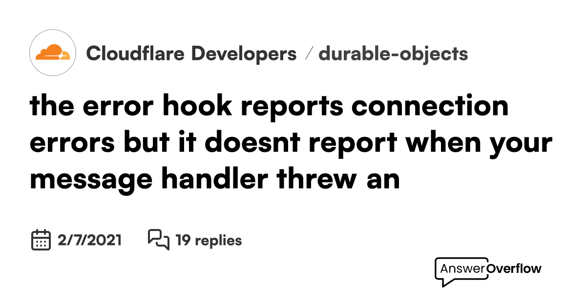 the error hook reports connection errors, but it doesn't report when your message handler threw ...