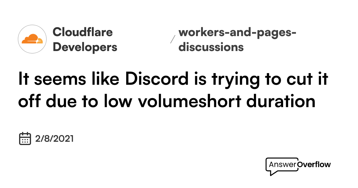 It seems like Discord is trying to cut it off due to low volume/short ...