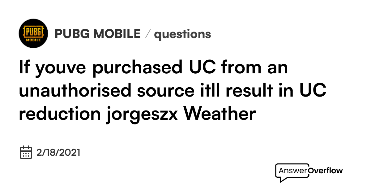 If you’ve purchased UC from an unauthorised source it’ll result in UC ...
