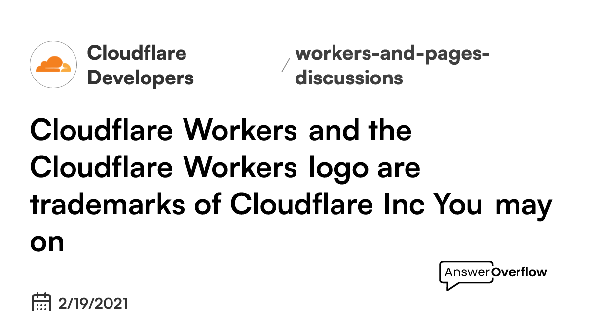 > Cloudflare Workers® and the Cloudflare Workers logo are trademarks of Cloudflare, Inc. You may ...