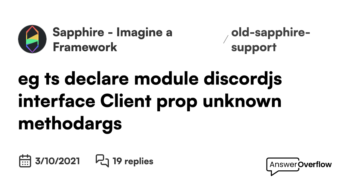 e.g. ```ts declare module "discord.js" { interface Client { prop: unknown; method(...args ...