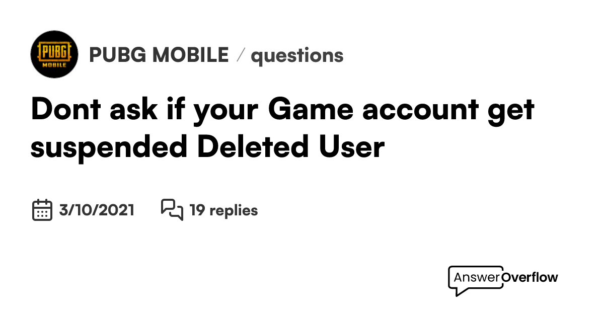 Dont ask if your Game account get suspended, @Deleted User. - PUBG MOBILE