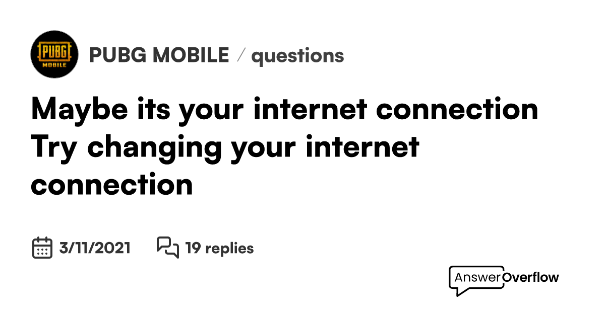 Maybe it's your internet connection. Try changing your internet connection. - PUBG MOBILE