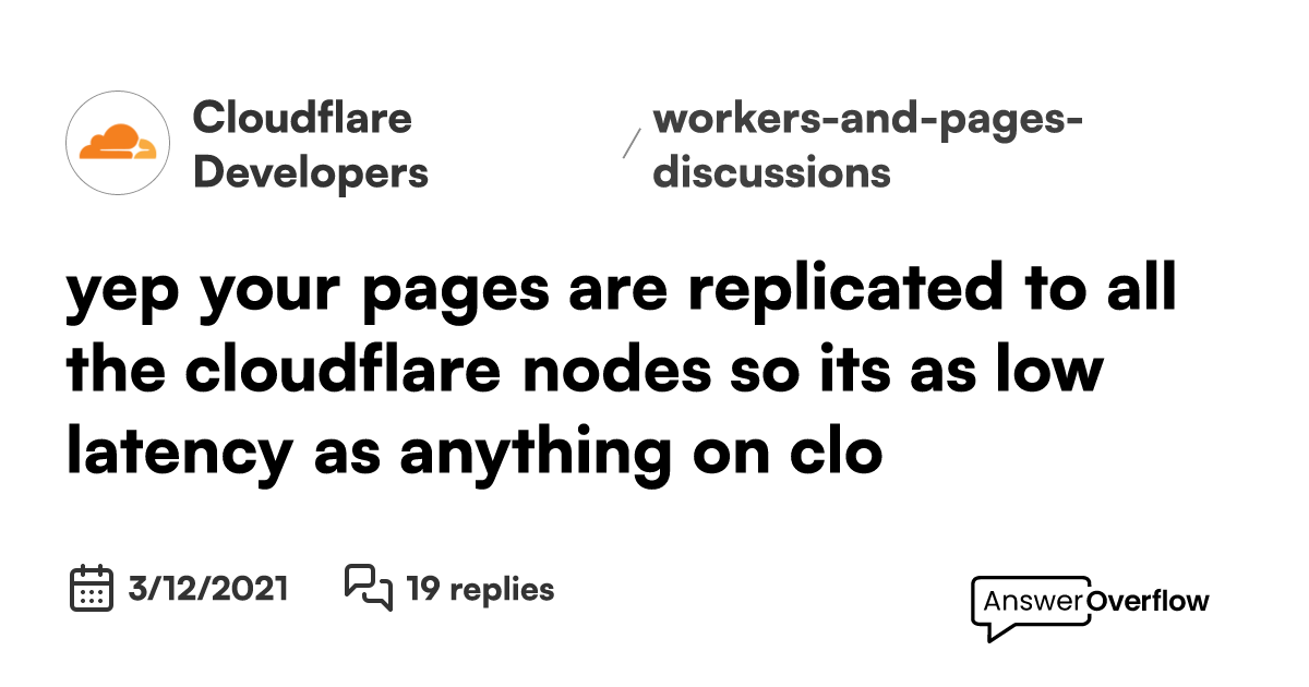 yep, your pages are replicated to all the cloudflare nodes so its as low latency as anything on ...