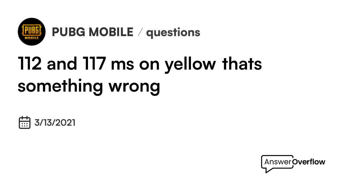 112 and 117 ms on yellow that’s something wrong - PUBG MOBILE