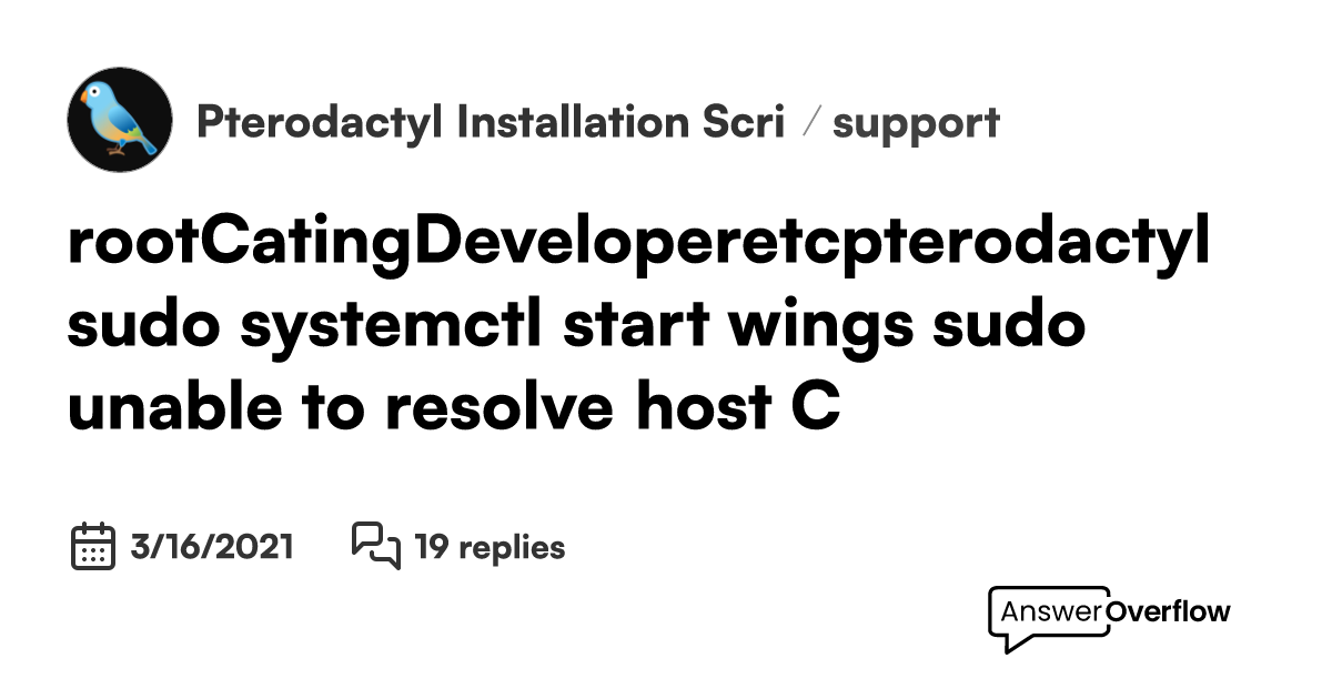 ```root@CatingDeveloper:/etc/pterodactyl# sudo systemctl start wings sudo: unable to resolve ...