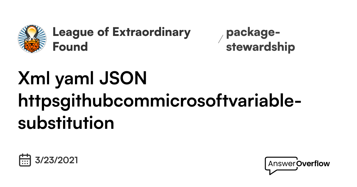 Xml, yaml, JSON https://github.com/microsoft/variable-substitution - League of Extraordinary ...