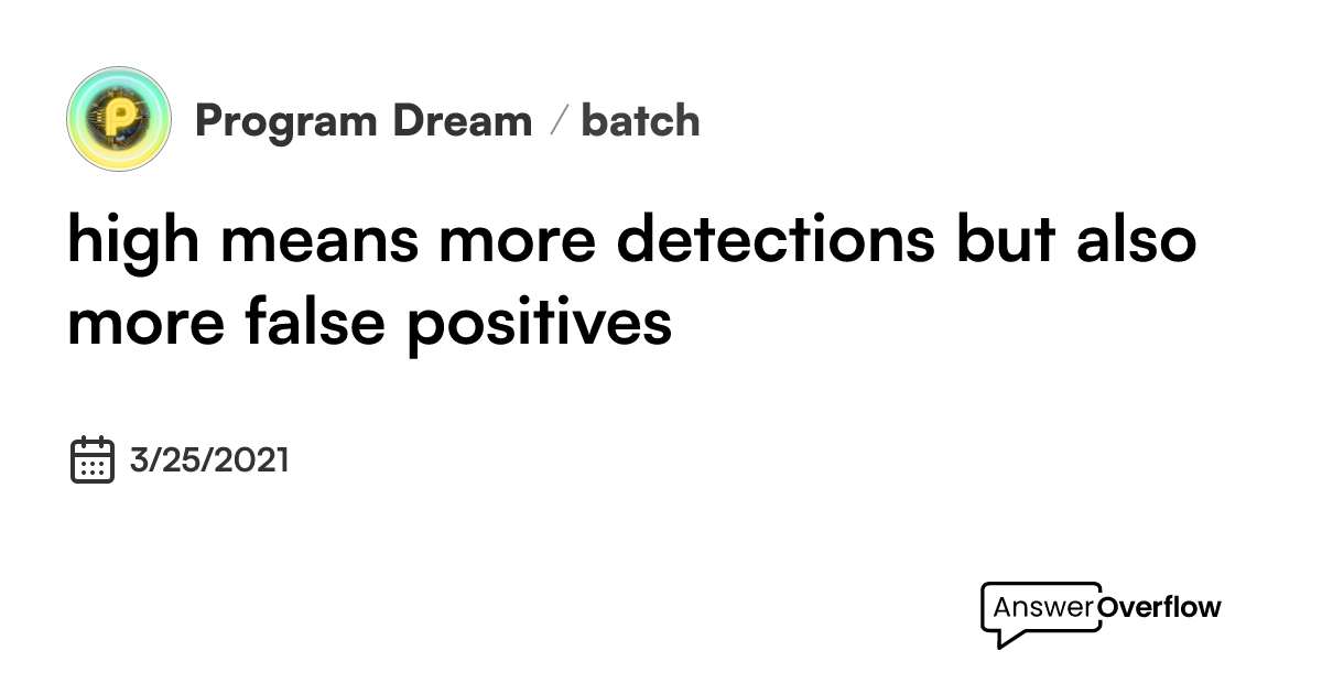 high means more detections but also more false positives - Program Dream