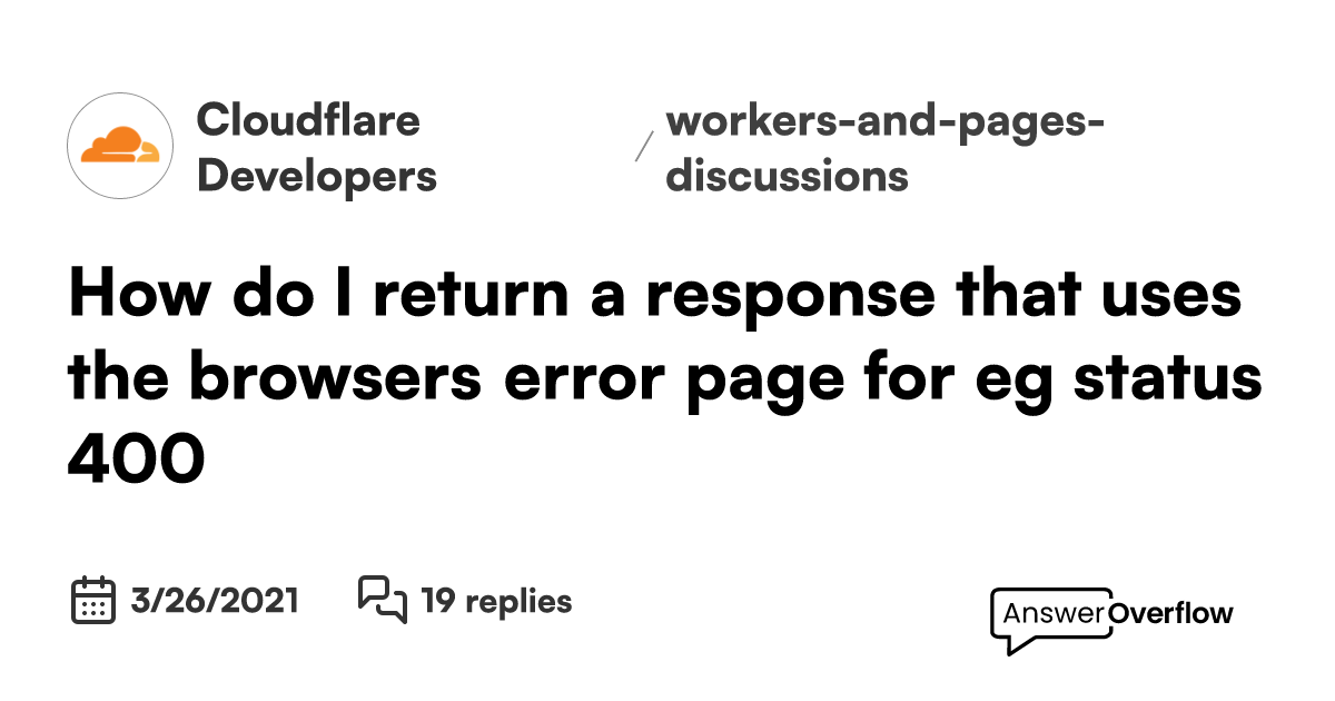 How do I return a response that uses the browser's error page for e.g. status 400? - Cloudflare ...