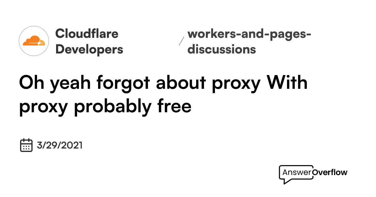 Oh yeah, forgot about proxy. With proxy, probably free. - Cloudflare Developers