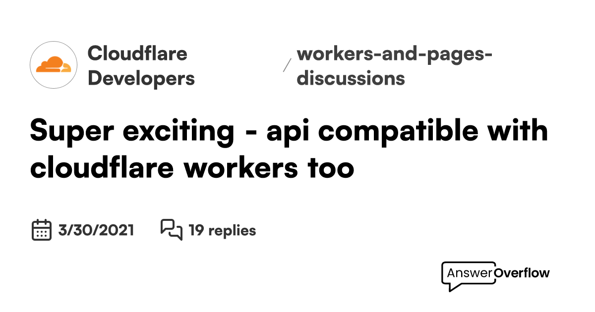 Super exciting - api compatible with cloudflare workers too - Cloudflare Developers