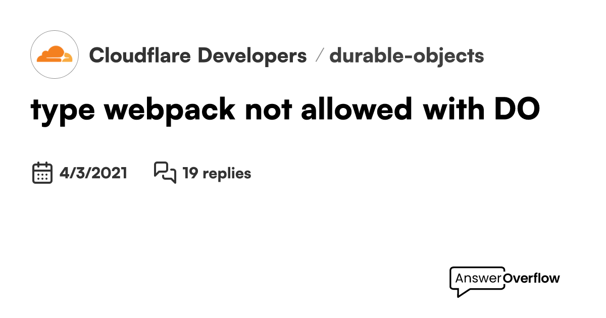 `type = "webpack"` not allowed with DO? - Cloudflare Developers