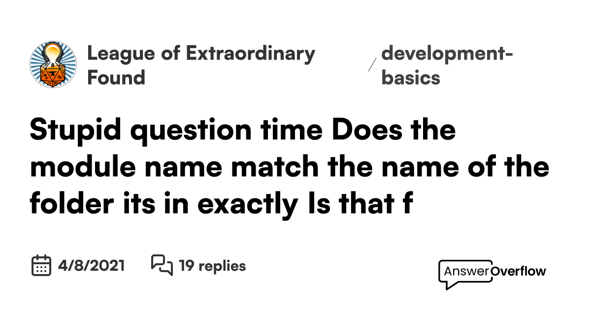 Stupid Question Time Does The Module Name Match The Name Of The Folder Its In Exactly Is That