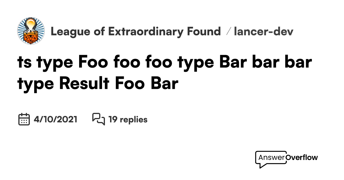 ```ts type Foo = { foo: "foo" } type Bar = { bar: "bar" } type Result = Foo | Bar ``` - League ...