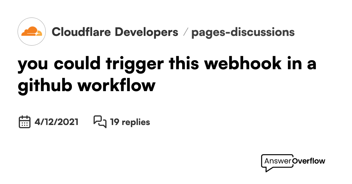 you could trigger this webhook in a github workflow - Cloudflare Developers