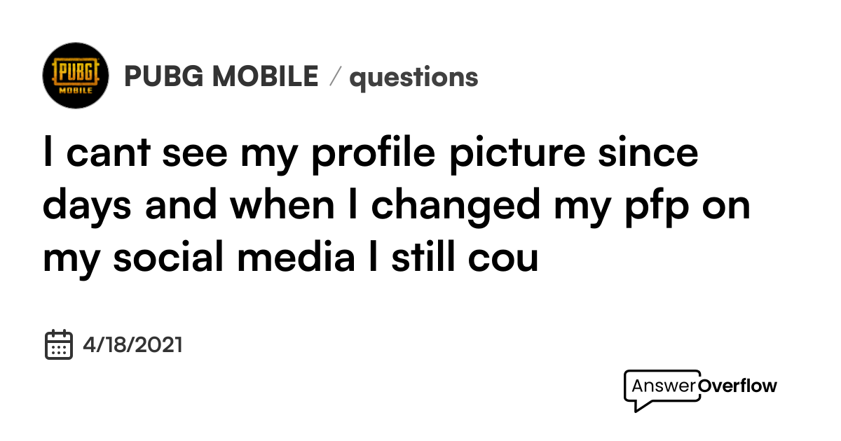 I can't see my profile picture since days and when I changed my pfp on my social media, I still ...