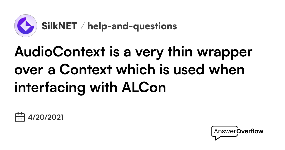 `AudioContext` is a very thin wrapper over a `Context*`, which is used when interfacing with ...