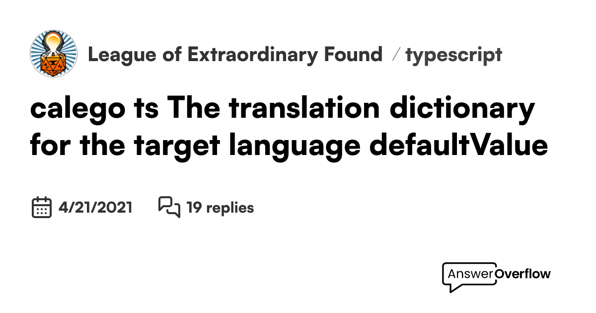 @calego ```ts /** * The translation dictionary for the target language ...
