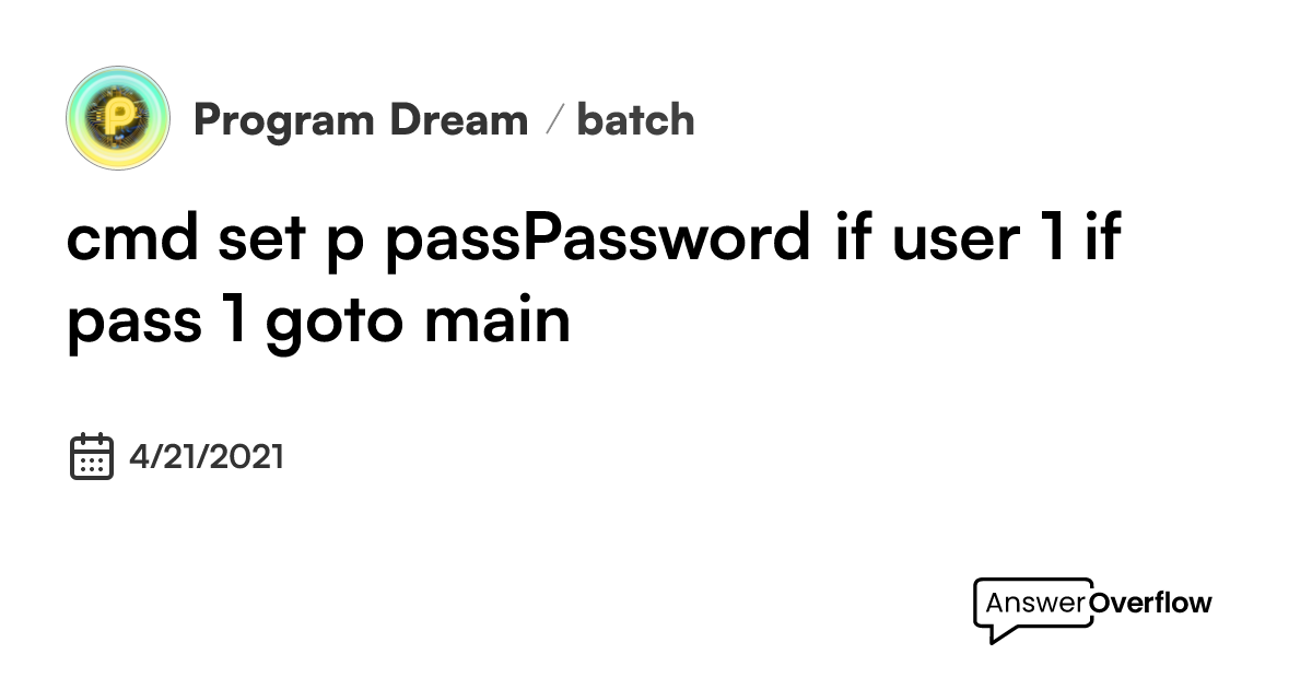 ```cmd set /p pass=Password: if "%user%" == "1" if "%pass%" == "1" goto ...