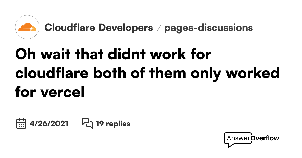 Oh wait that didn't work for cloudflare, both of them only worked for vercel - Cloudflare Developers