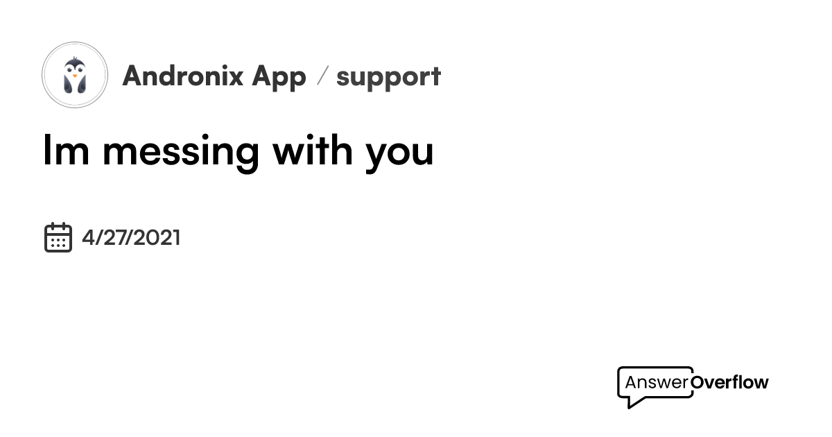Im messing with you - Andronix App