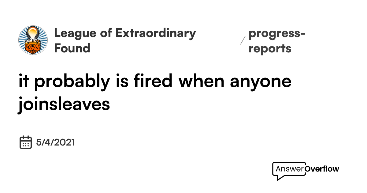 it probably is fired when anyone joins/leaves - League of Extraordinary ...