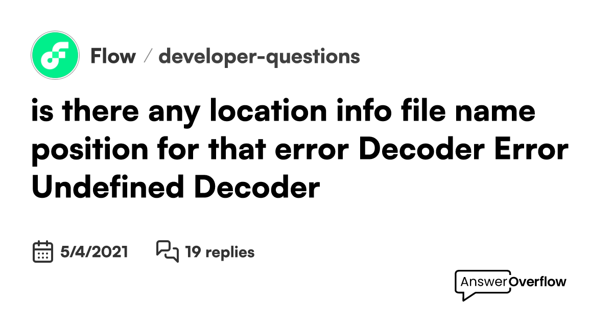 is there any location info (file name, position) for that error ("Decoder Error: Undefined ...