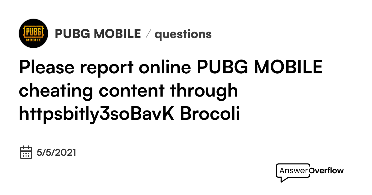 Please report online PUBG MOBILE cheating content through , @Brocoli. - PUBG MOBILE