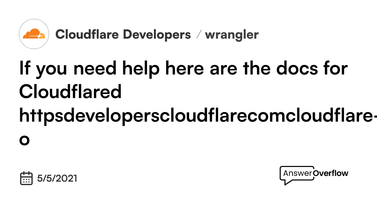 If you need help, here are the docs for Cloudflared: https://developers.cloudflare.com ...