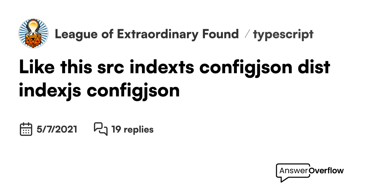 Like this? src index.ts config.json dist index.js config.json - League of Extraordinary ...