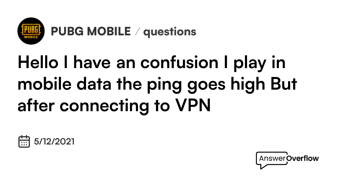 Hello I have an confusion I play in mobile data the ping goes high But ...