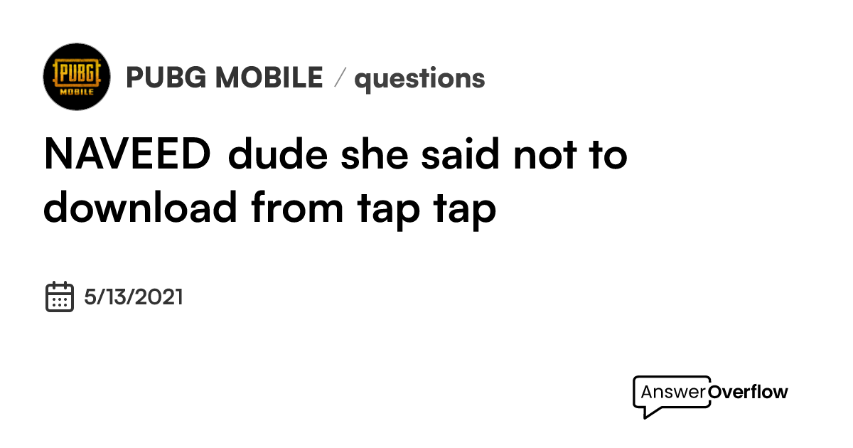 @NAVEED dude she said not to download from tap tap - PUBG MOBILE