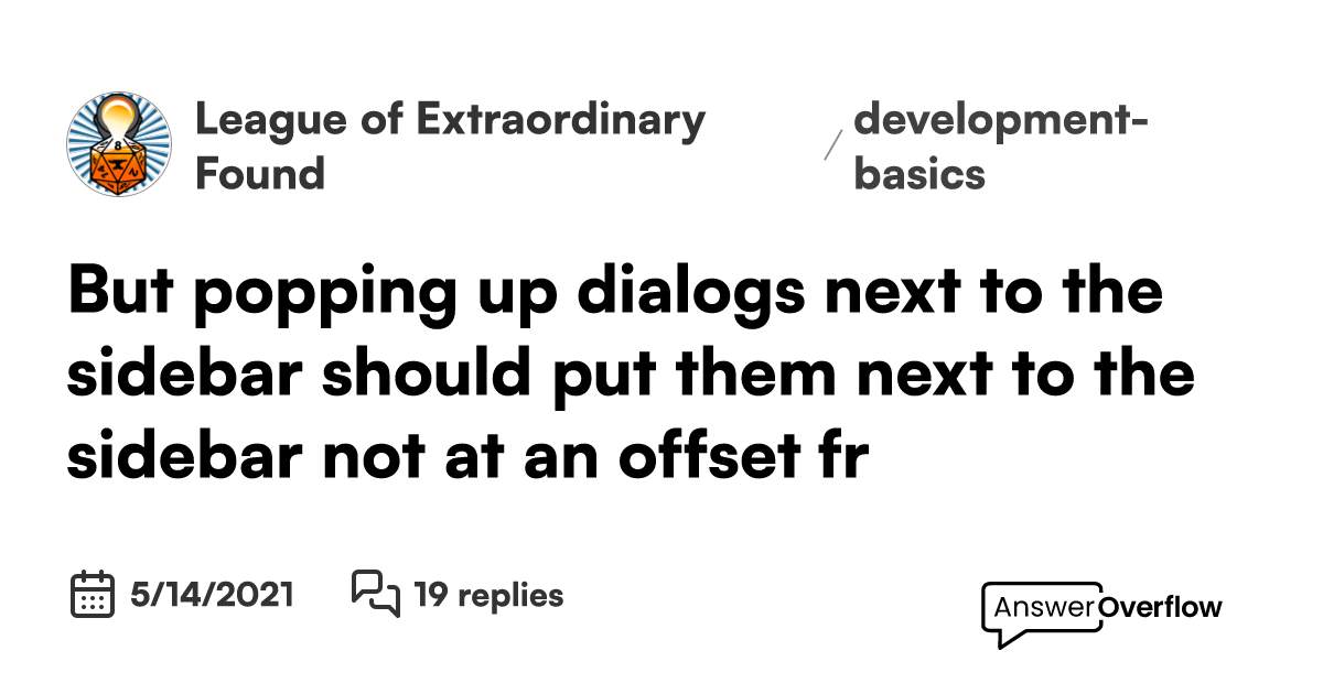 But popping up dialogs next to the sidebar should put them next to the sidebar, not at an offset ...