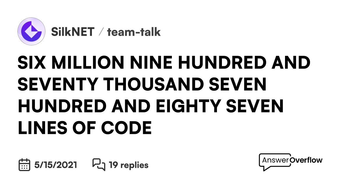 SIX MILLION, NINE HUNDRED AND SEVENTY THOUSAND, SEVEN HUNDRED AND EIGHTY SEVEN LINES OF CODE ...