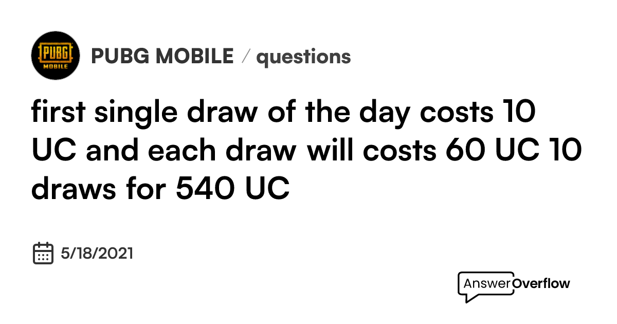 first single draw of the day costs 10 UC, and each draw will costs 60 ...