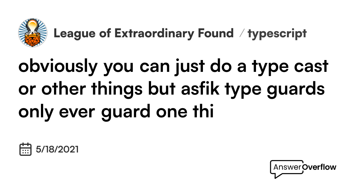 obviously you can just do a type cast or other things but asfik type guards only ever guard one ...
