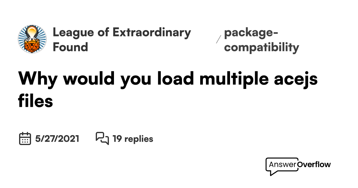 Why would you load multiple ace.js files? - League of Extraordinary FoundryVTT Developers