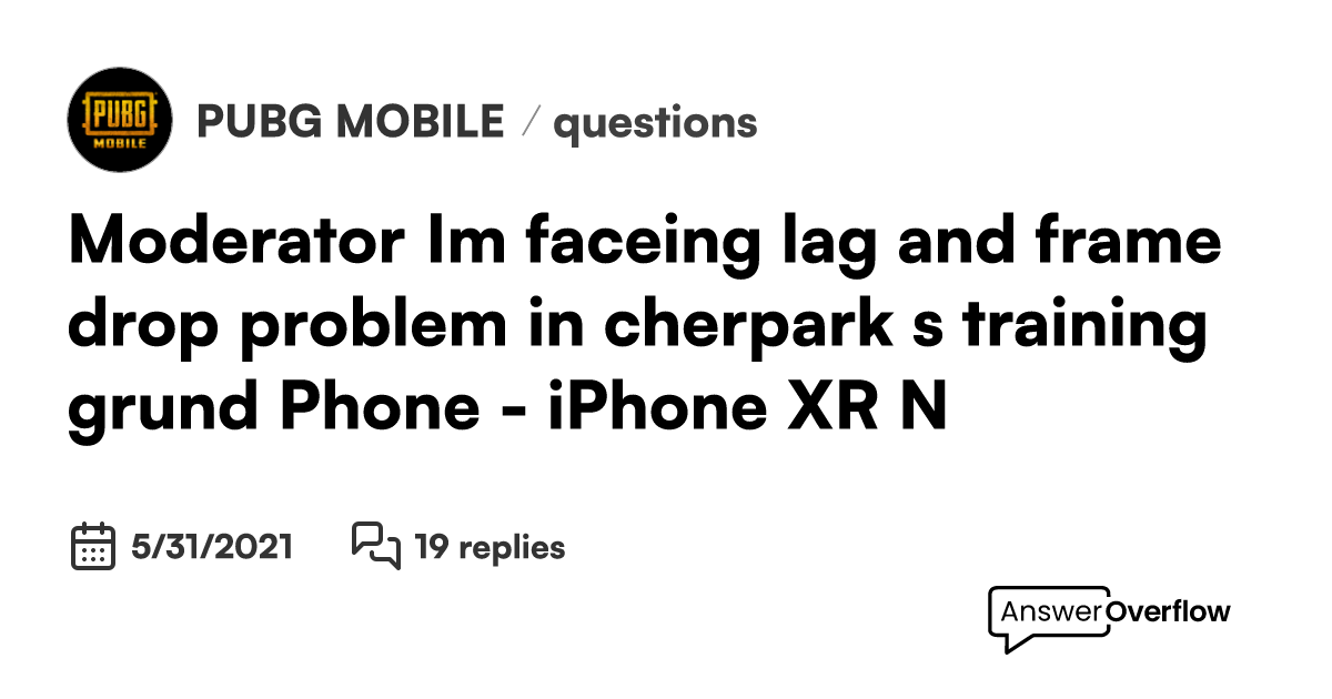 @Moderator I'm faceing lag and frame drop problem in cherpark s training grund Phone - iPhone XR ...