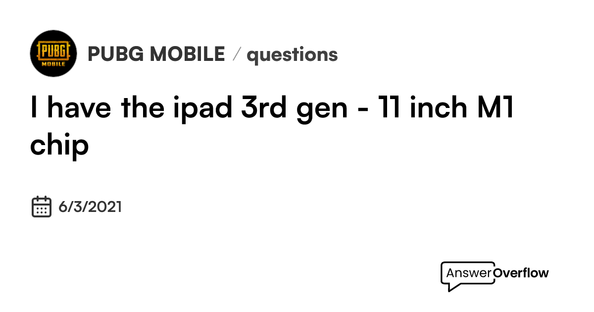 I have the ipad 3rd gen - 11 inch M1 chip - PUBG MOBILE