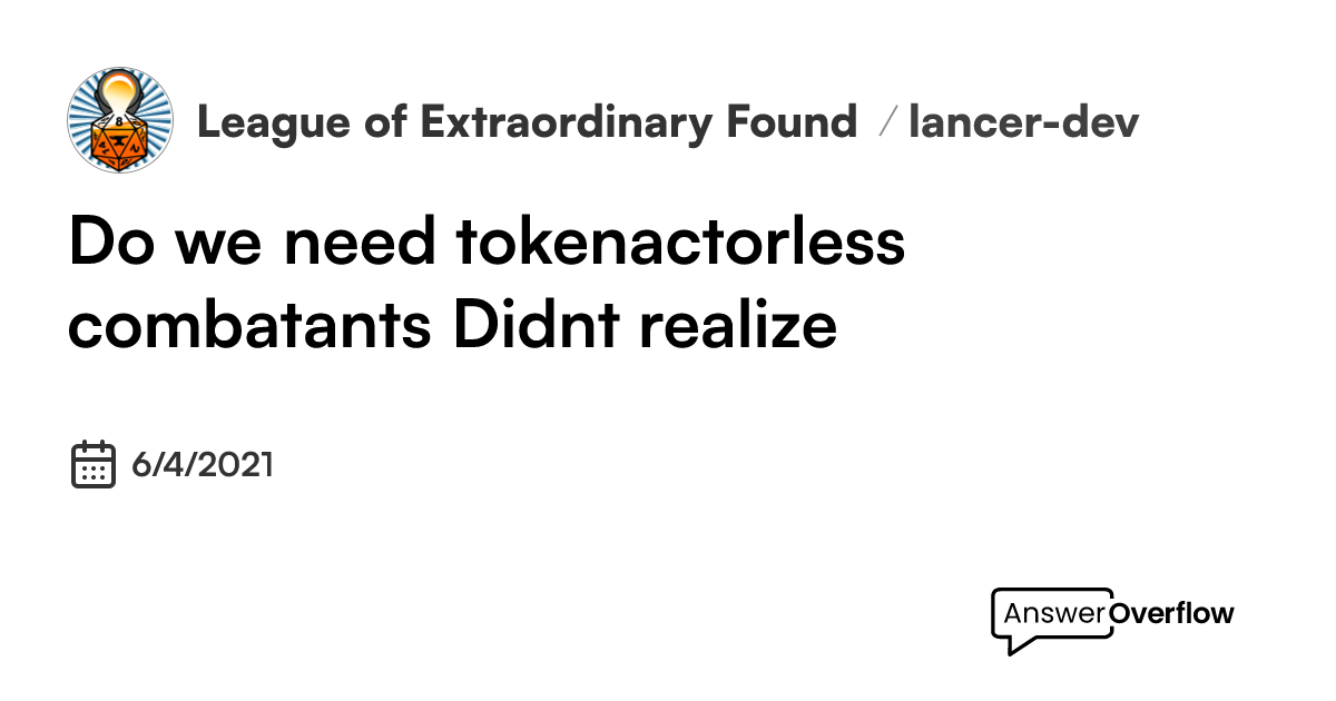 Do we need token/actorless combatants? Didn't realize - League of ...