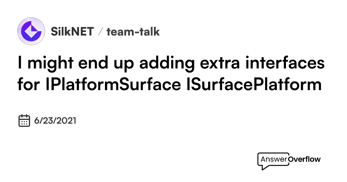 I might end up adding extra interfaces, for I Surface : ISurface - Silk.NET