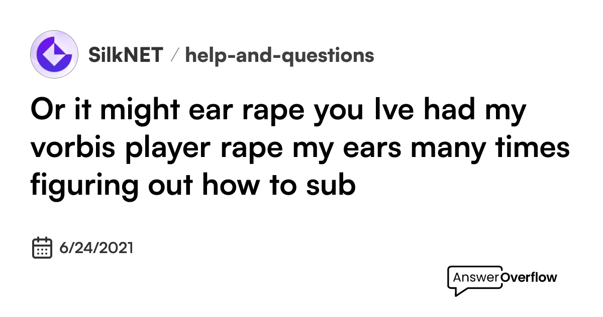 Or it might ear rape you. I've had my vorbis player rape my ears many ...