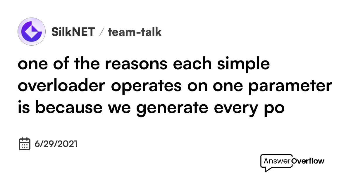 one of the reasons each simple overloader operates on one parameter is ...